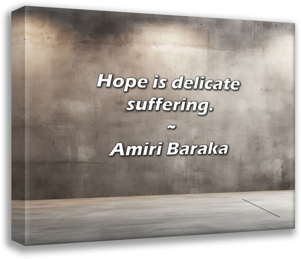 Astoria Grand Artsy Quote "Hope is delicate suffering." By Amiri Baraka ...