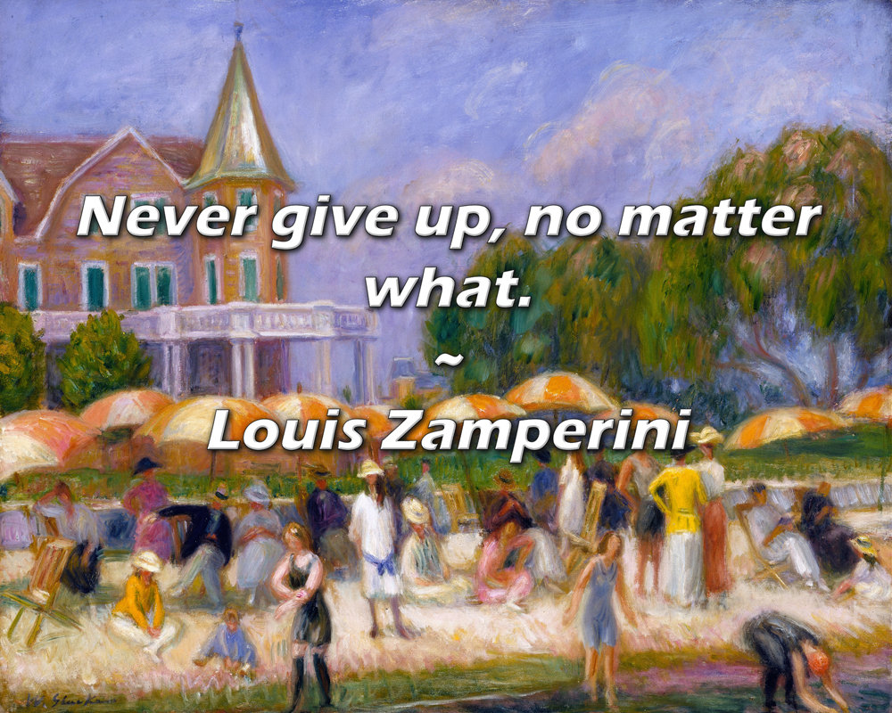 Latitude Run® Louis Zamperini Quote: Never give up, no matter what ...