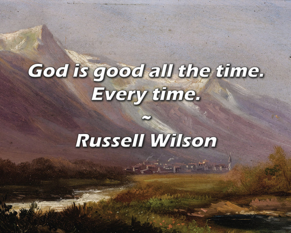 Latitude Run® Russell Wilson Quote: God is good all the time. Every ...