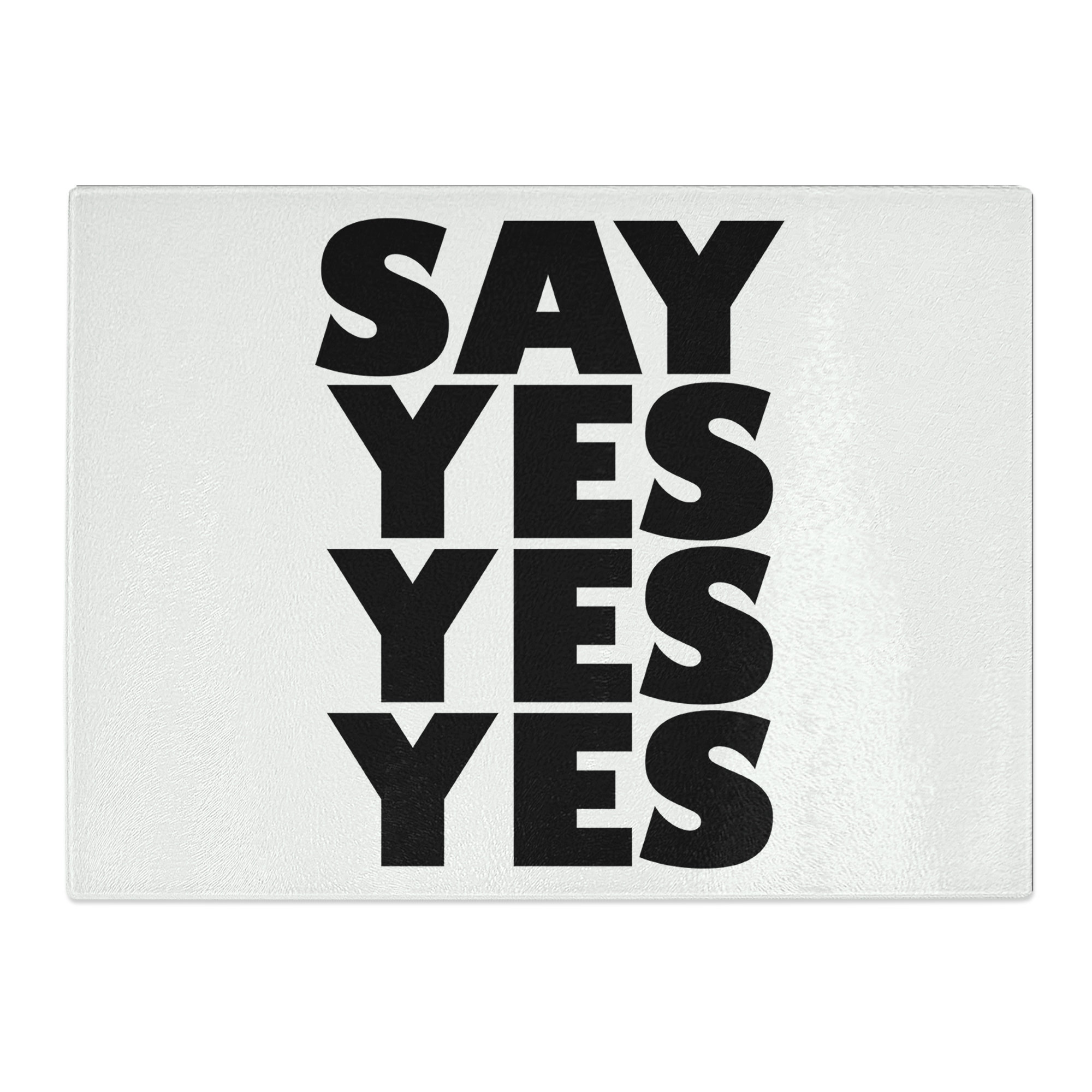 World Menagerie Say Yes Yes Yes Typography Quote Glass Chopping Board ...