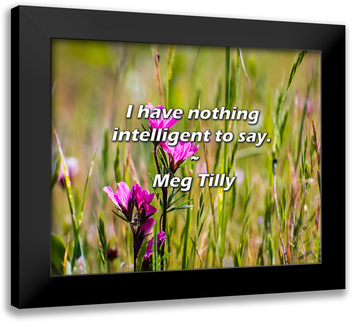 ATX Art Group LLC Meg Tilly Quote: I have nothing intelligent to say ...