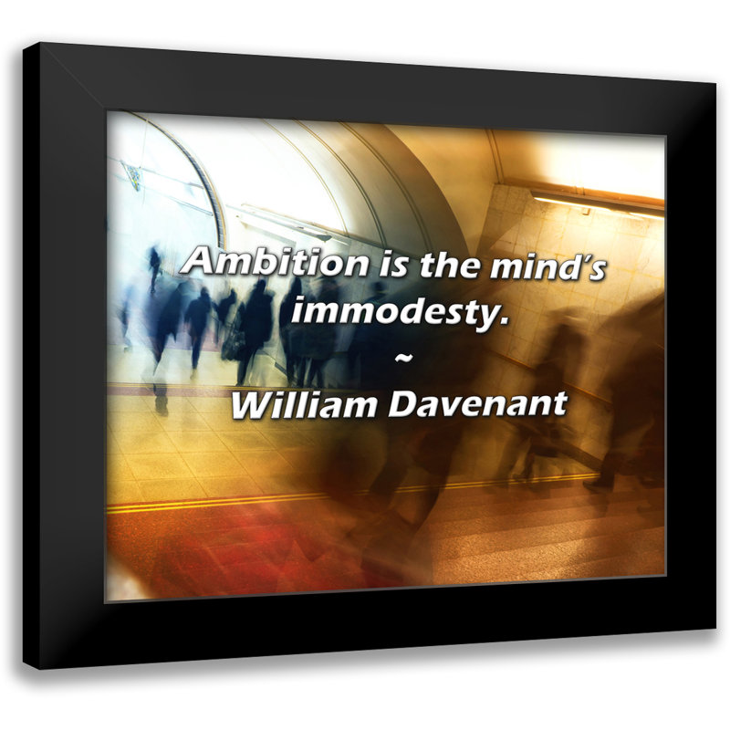 Latitude Run® William Davenant Quote: Ambition is the mind’s immodesty ...