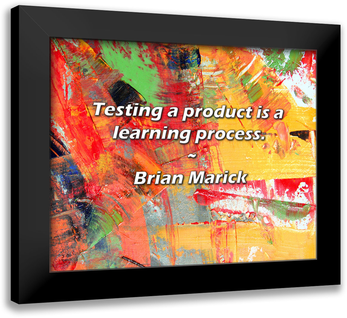 Latitude Run® Brian Marick Quote: Testing a product is a learning ...