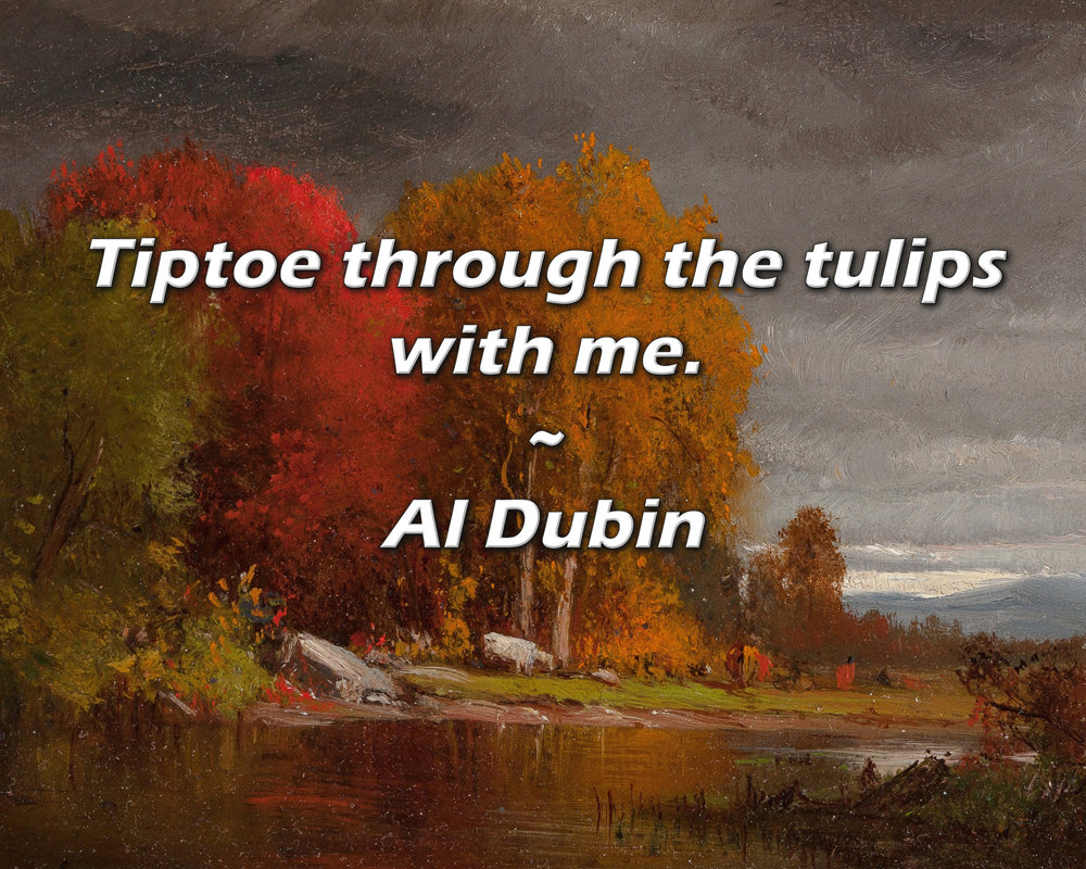 Trinx Al Dubin Quote: Tiptoe through the tulips with me. | Wayfair