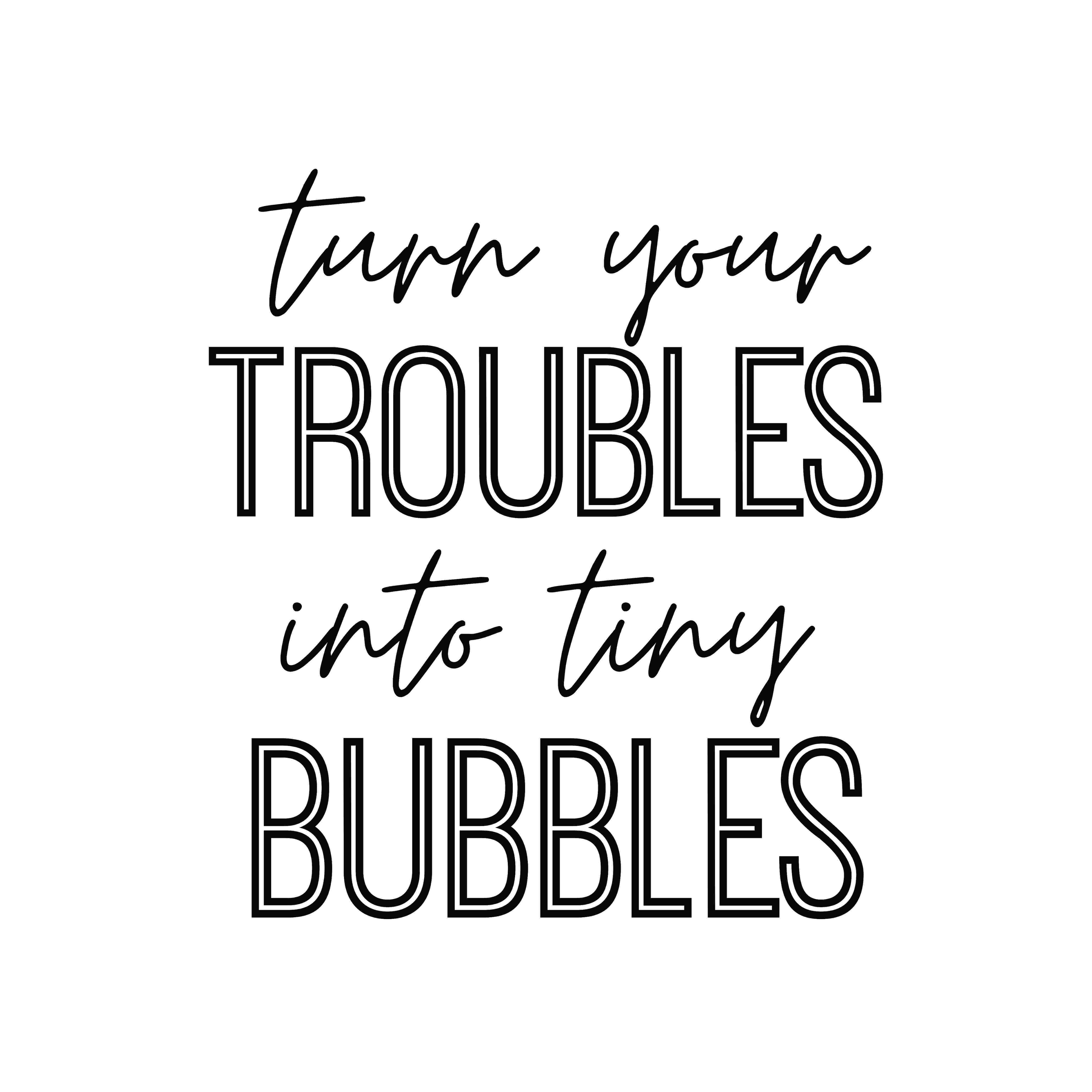 Trinx Turn Your Troubles Into Bubbles by - on - Wayfair Canada