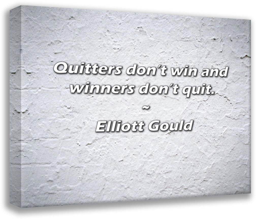 ATX Art Group LLC Elliott Gould Quote: Quitters don’t win and winners ...