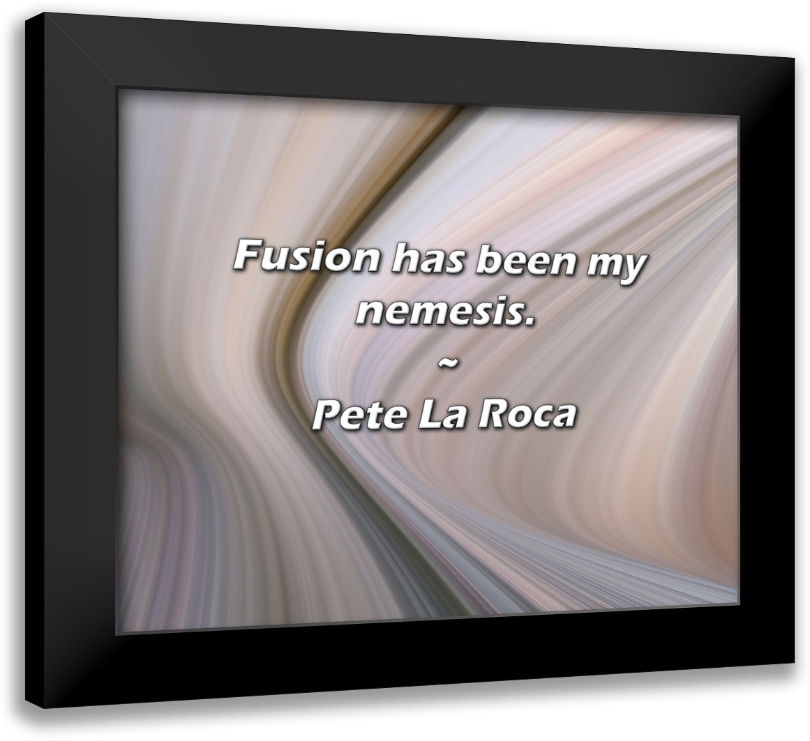 ATX Art Group LLC Pete La Roca Quote: Fusion has been my nemesis. | Wayfair