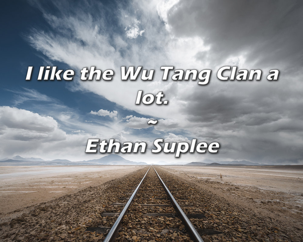 Astoria Grand Artsy Quote "I like the Wu Tang Clan a lot." By Ethan ...