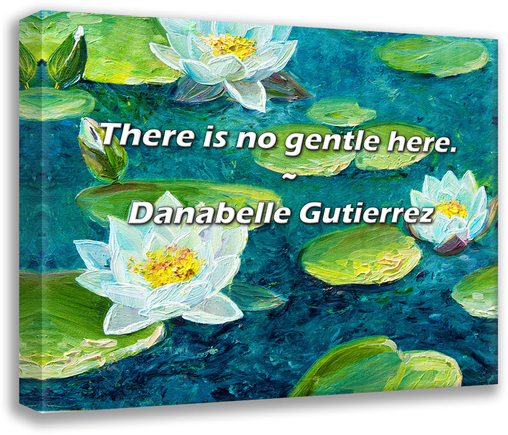 Trinx Danabelle Gutierrez Quote: There is no gentle here. | Wayfair