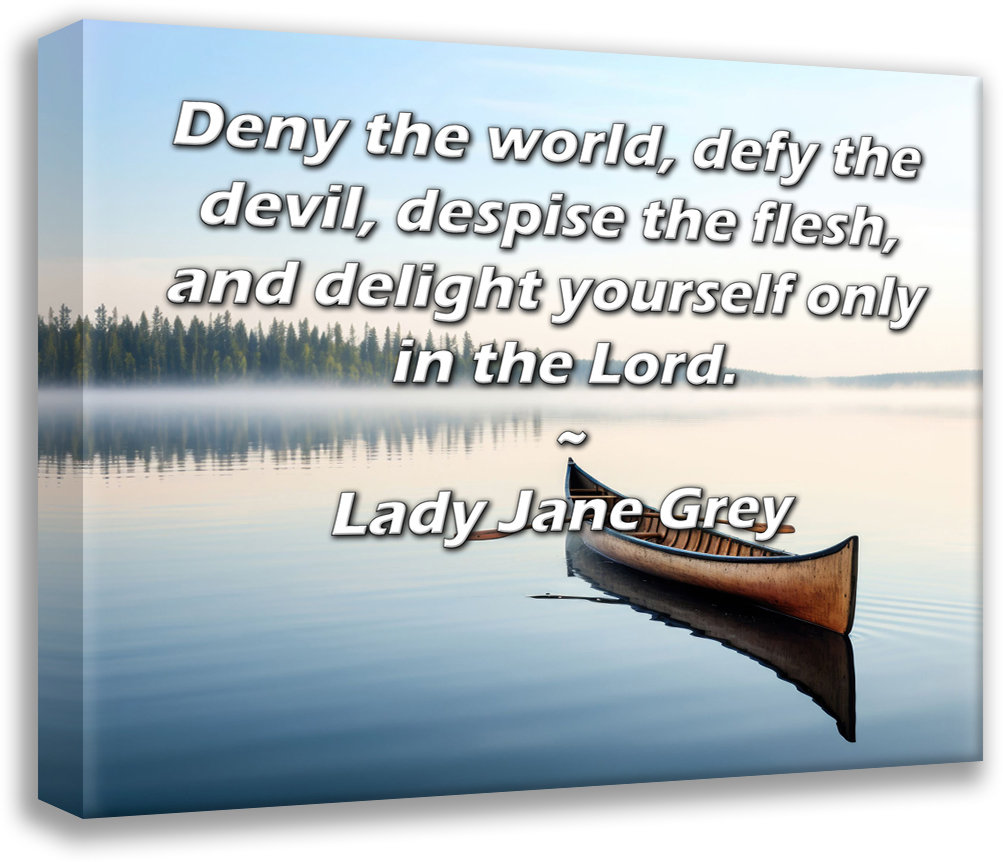 Trinx ArtsyQuotes Gallery Wrapped Canvas By Lady Jane Grey: "Deny the ...