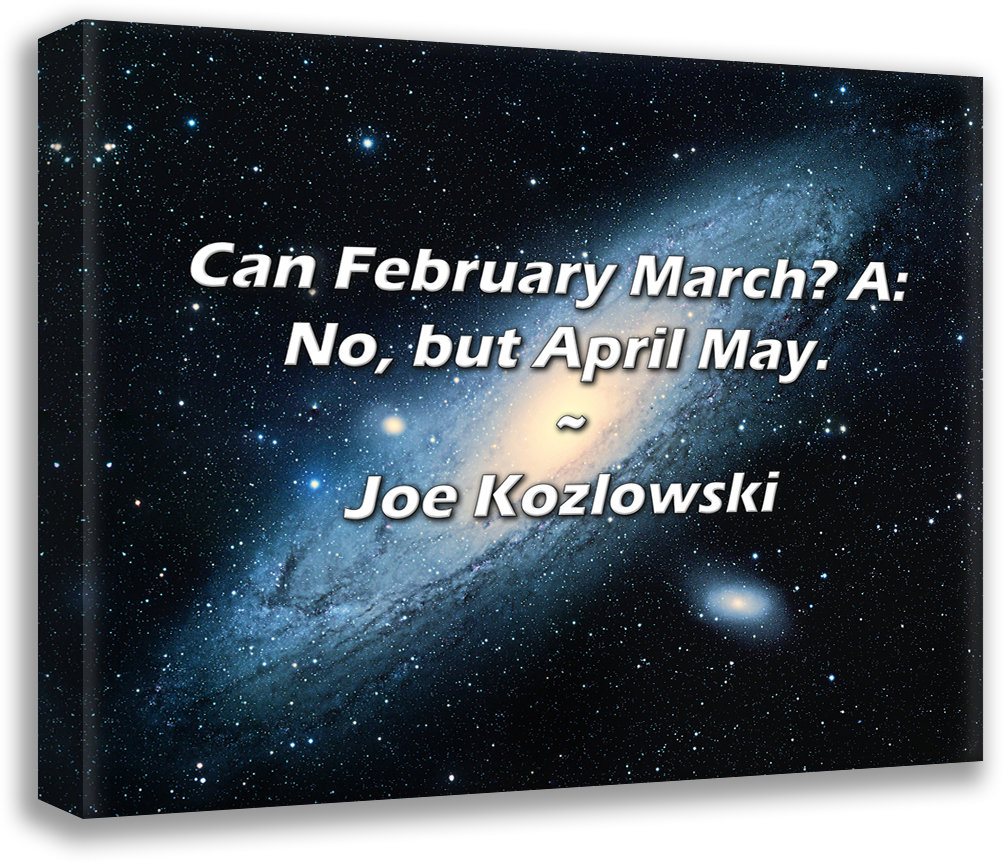 Astoria Grand Artsy Quote "Can February March? A: No, but April May ...