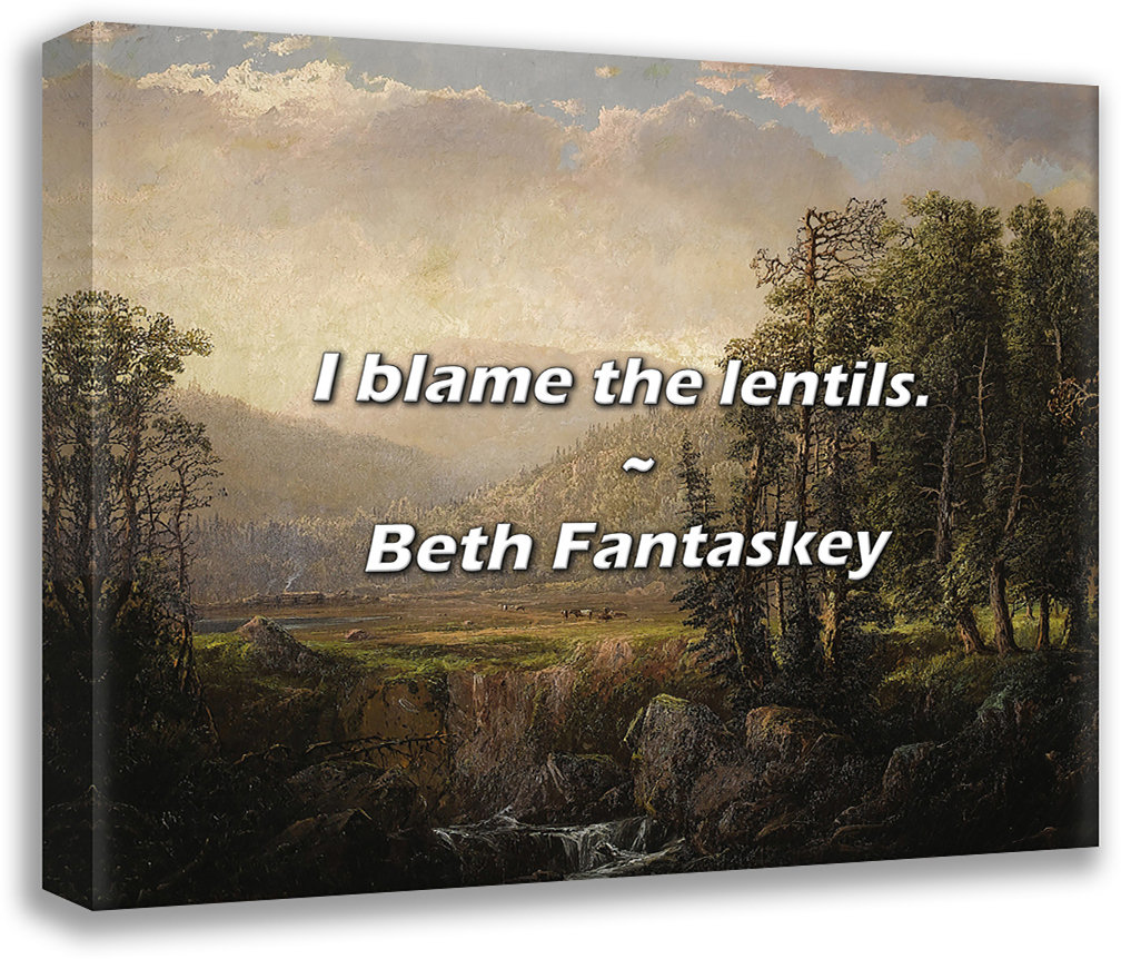 Trinx Beth Fantaskey Quote: I blame the lentils. | Wayfair