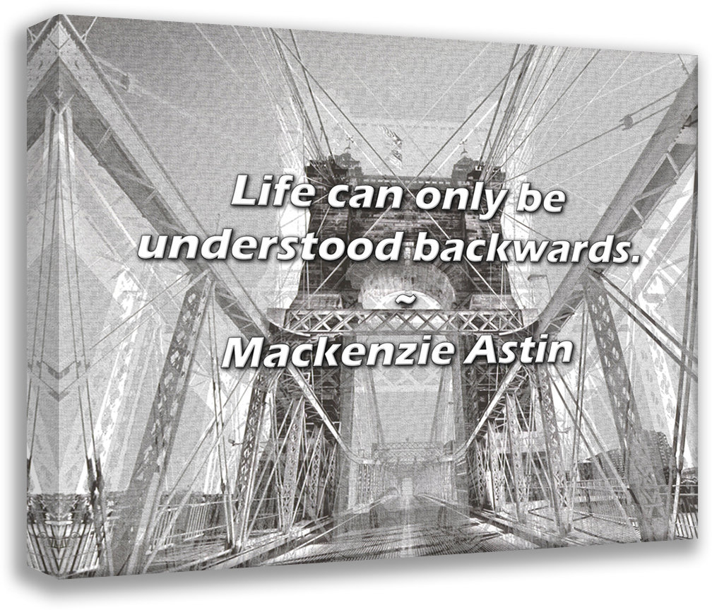 Ivy Bronx Mackenzie Astin Quote: Life can only be understood backwards ...
