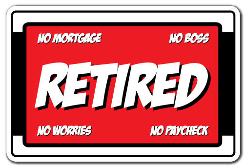 SignMission Retired No Mortgage No Boss No Worries No Paycheck Decal ...