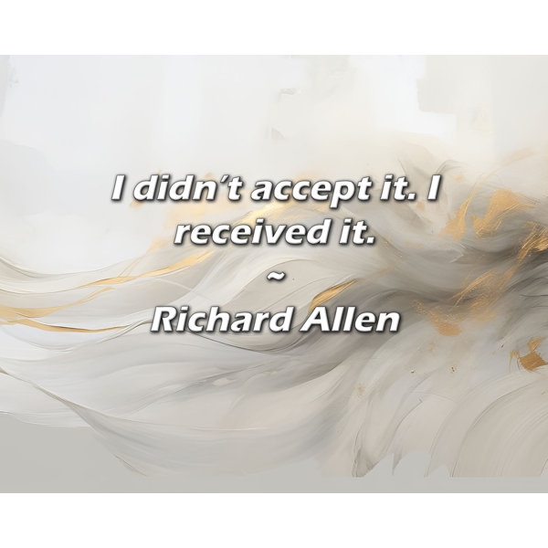 Trinx Richard Allen Quote: I didn’t accept it. I received it. - Wayfair ...