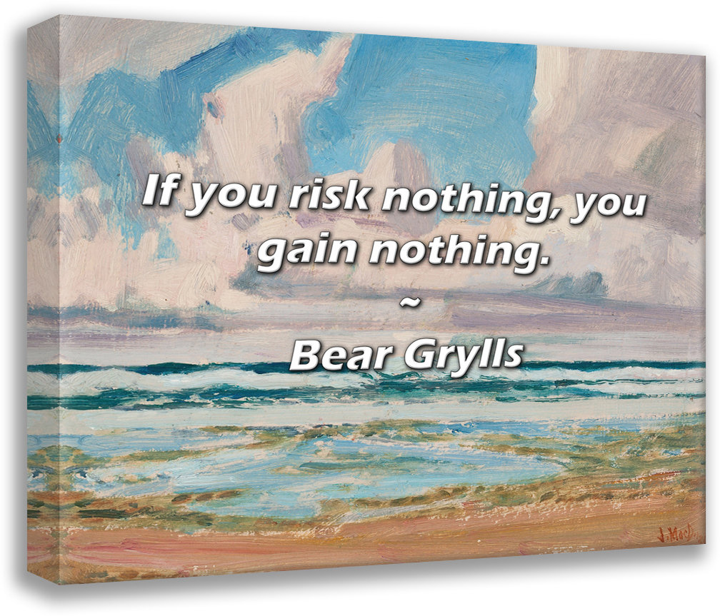 Trinx Bear Grylls Quote: If you risk nothing, you gain nothing. | Wayfair