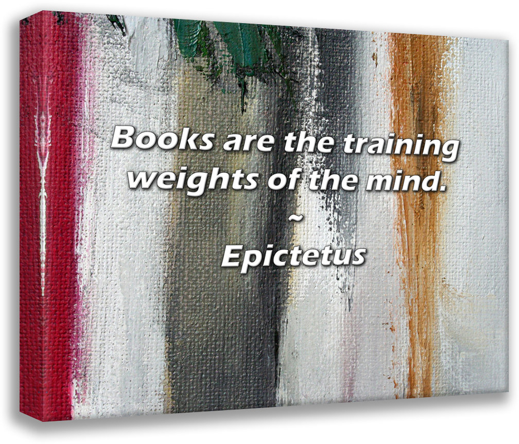 Trinx Epictetus Quote: Books are the training weights of the mind ...
