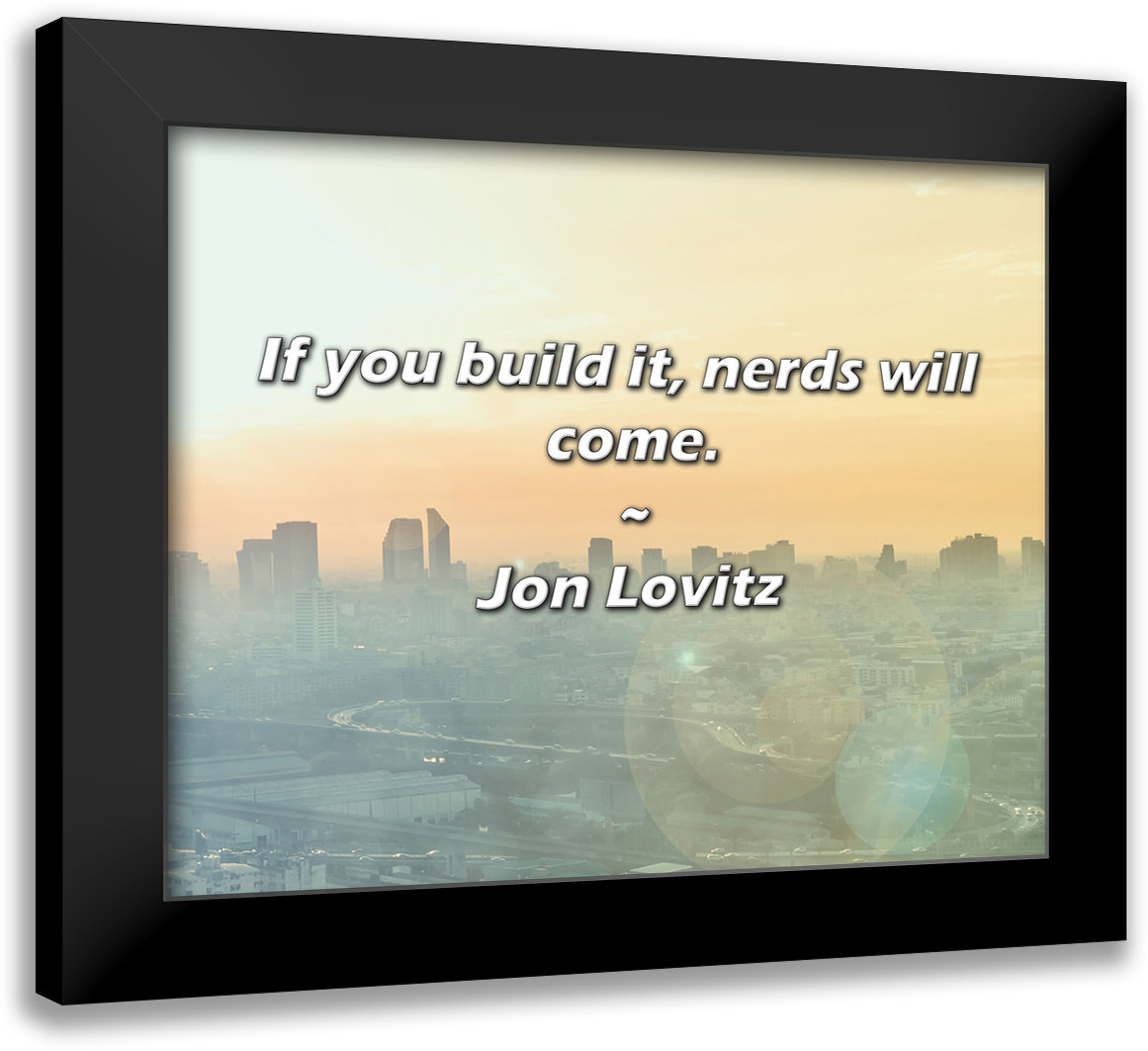Ivy Bronx Jon Lovitz Quote: If you build it, nerds will come. | Wayfair