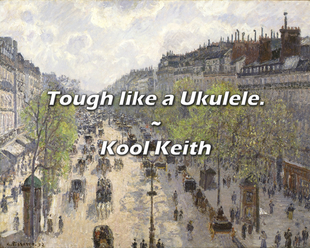 Astoria Grand Artsy Quote "Tough like a Ukulele." By Kool Keith Gallery ...