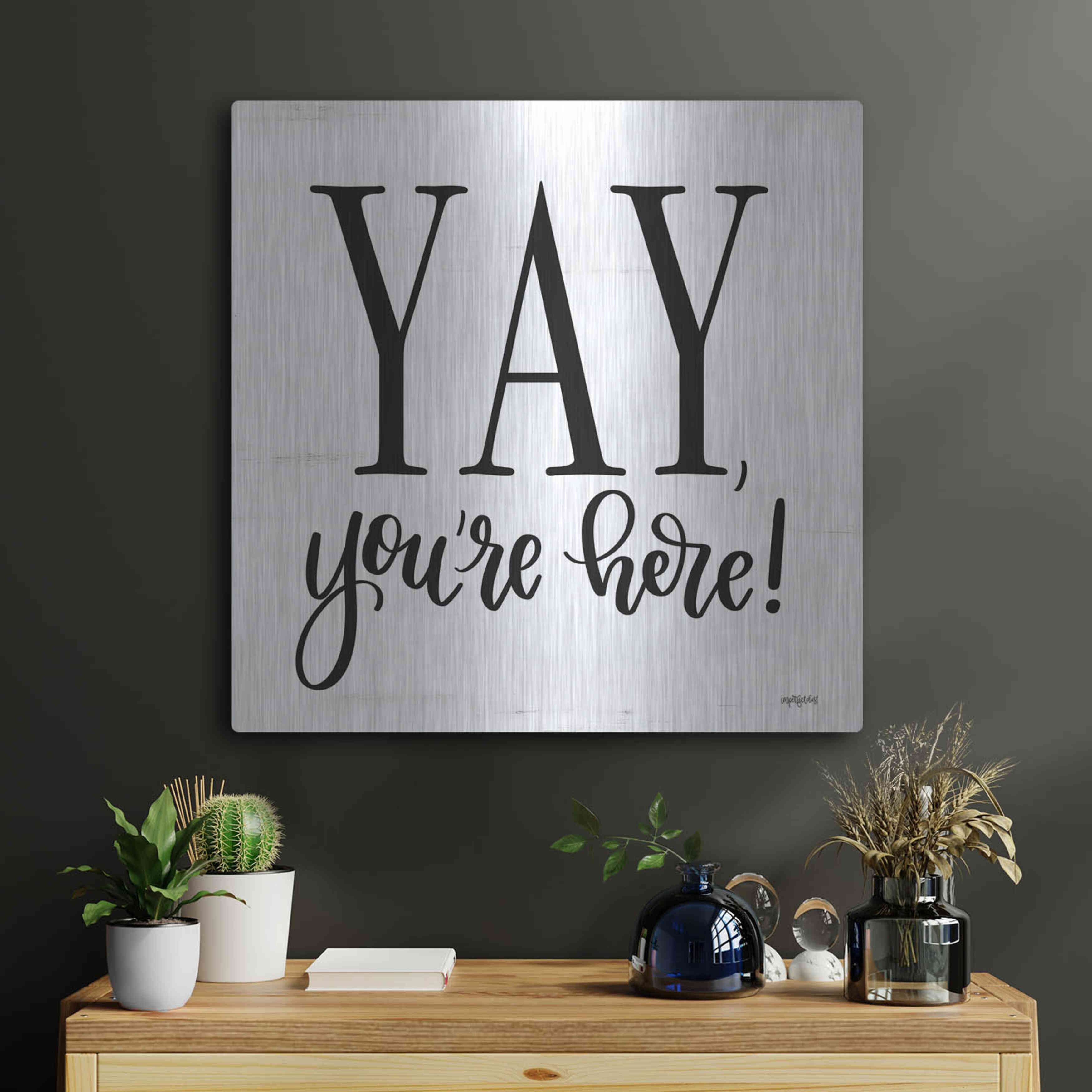 Trinx Yay, You'Re Here!' by Imperfect Dust, Metal Wall Art | Wayfair