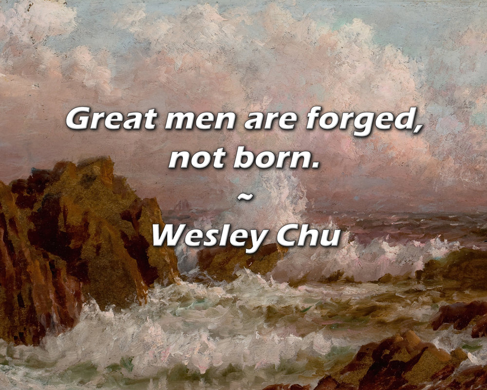 Red Barrel Studio® Wesley Chu Quote: Great men are forged, not born ...