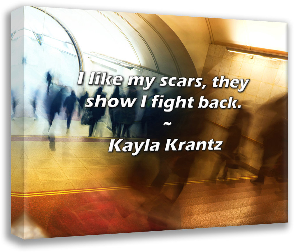 Ivy Bronx Kayla Krantz Quote: I like my scars, they show I fight back ...