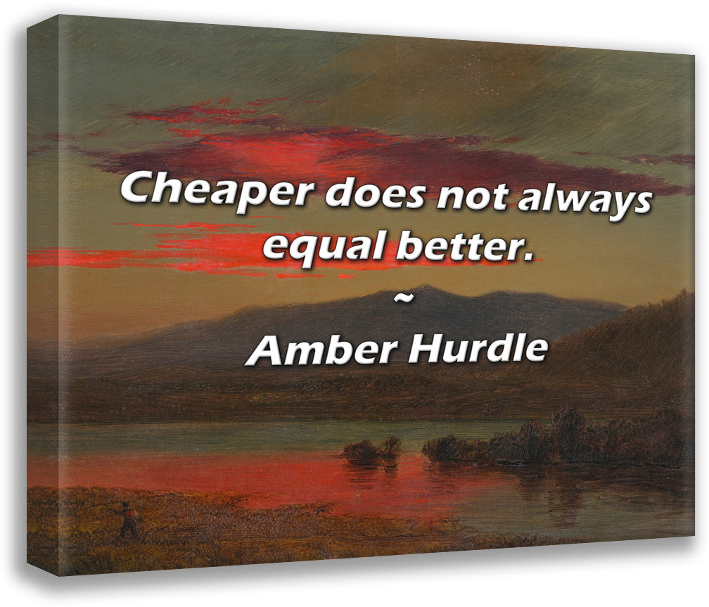 Trinx Amber Hurdle Quote: Cheaper does not always equal better. | Wayfair