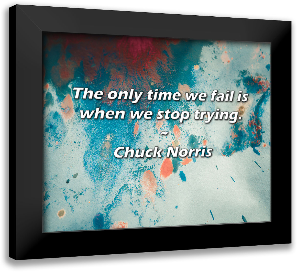 Trinx Chuck Norris Quote: The only time we fail is when we stop trying ...