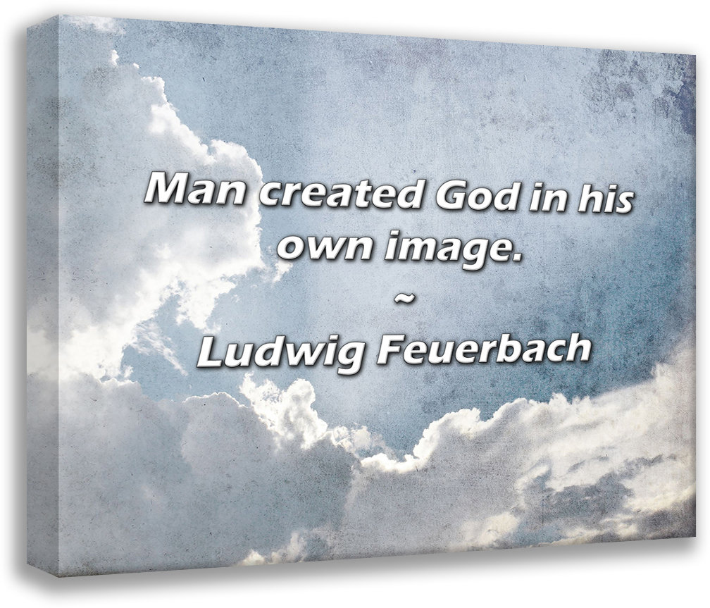 Trinx Ludwig Feuerbach Quote: Man created God in his own image. | Wayfair