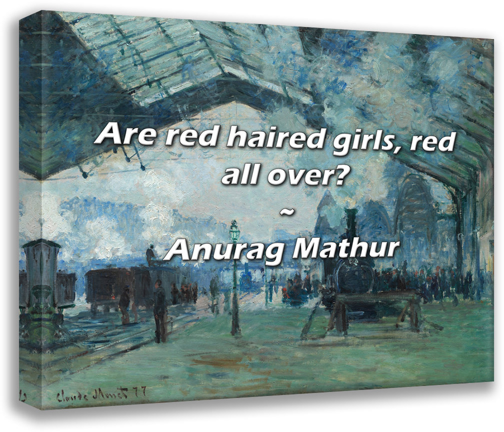 Trinx Anurag Mathur Quote: Are red haired girls, red all over? | Wayfair