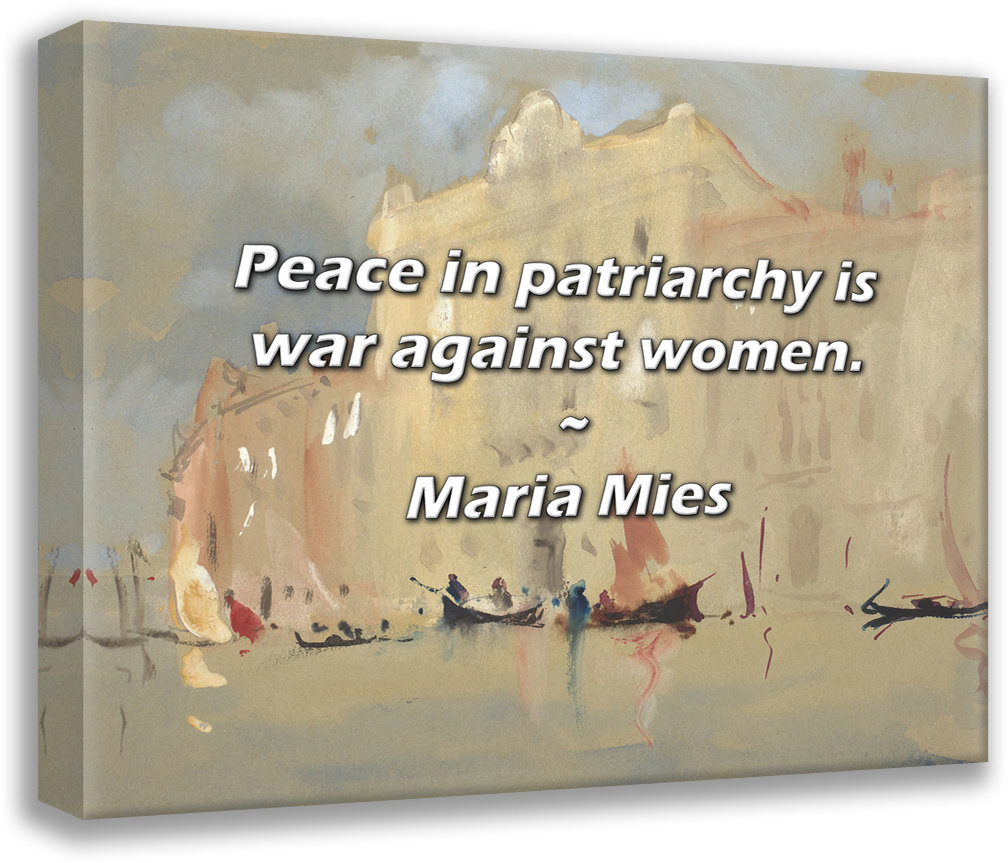 Trinx Maria Mies Quote: Peace in patriarchy is war against women. | Wayfair