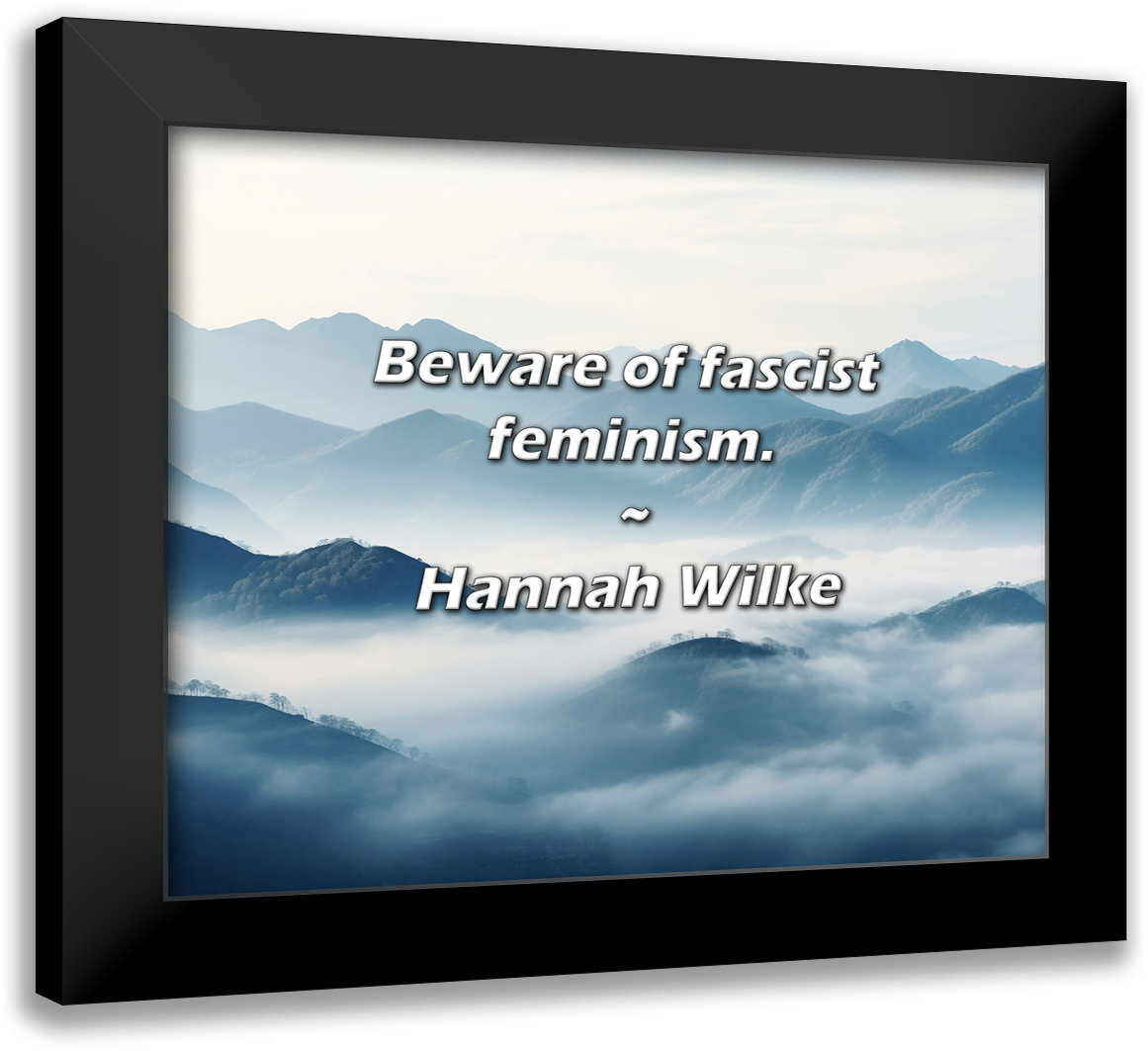 Trinx Hannah Wilke Quote: Beware of fascist feminism. | Wayfair