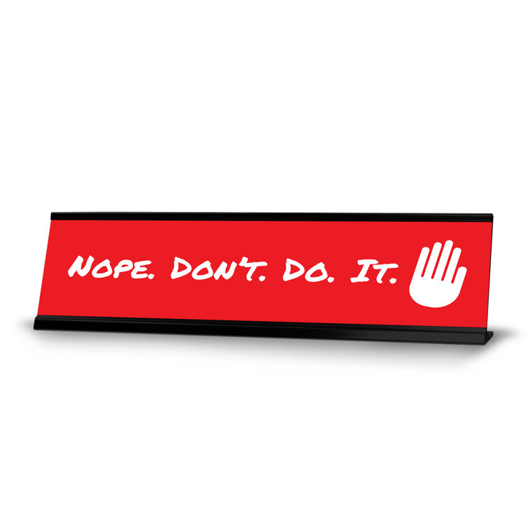 Signs ByLITA Nope. DonT. Do. It, Black Frame, Desk Sign (2X8) - Wayfair ...