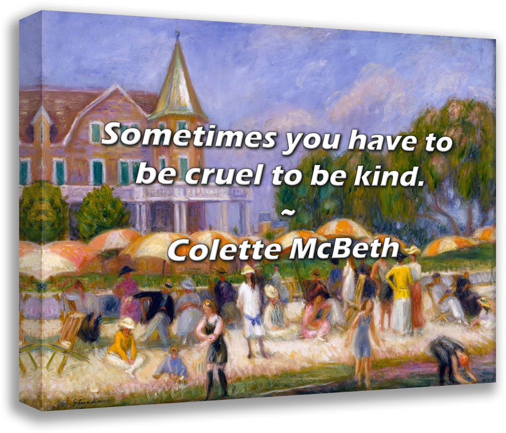 Trinx Colette McBeth Quote: Sometimes you have to be cruel to be kind ...