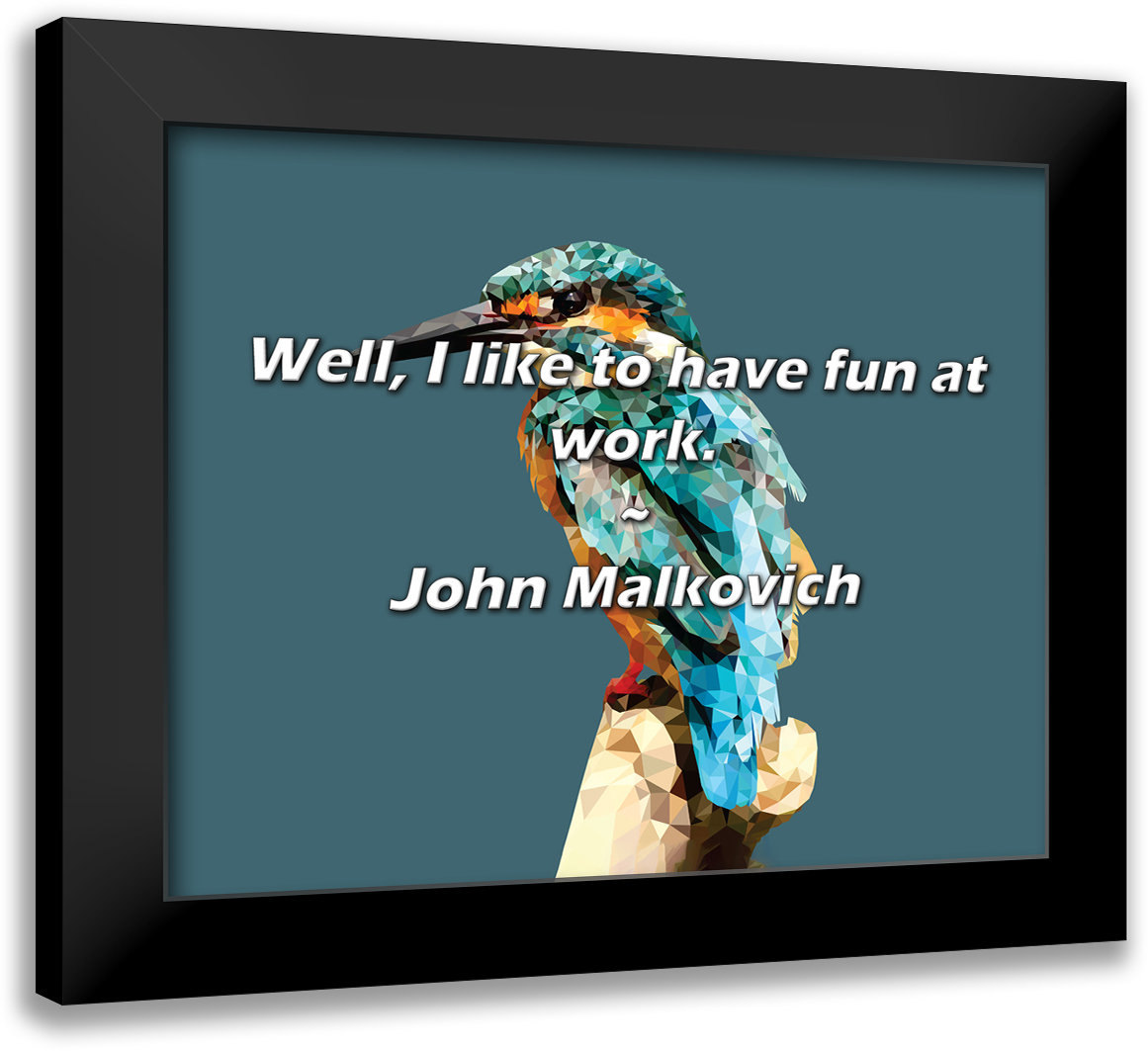 Ivy Bronx John Malkovich Quote: Well, I like to have fun at work. | Wayfair