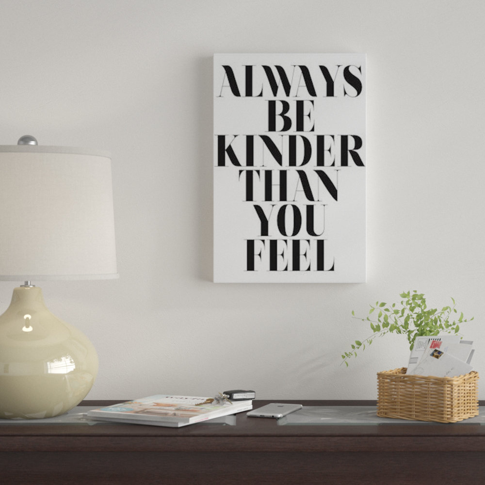 East Urban Home 'Always Be Kinder Than You Feel' Textual Art on Canvas ...