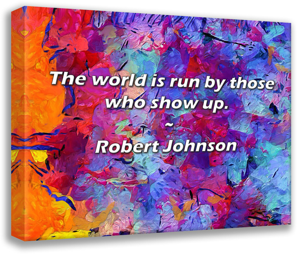Ivy Bronx Robert Johnson Quote: The world is run by those who show up ...
