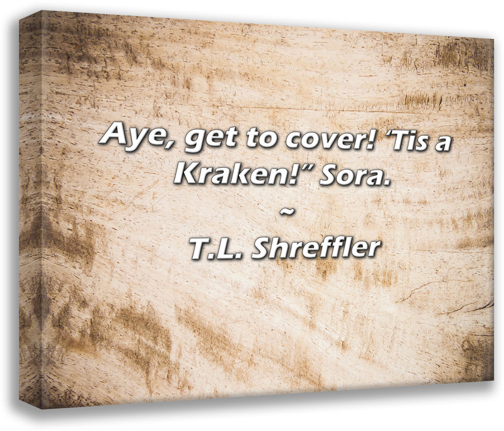 Latitude Run® T.L. Shreffler Quote: Aye, get to cover! 'Tis a Kraken ...