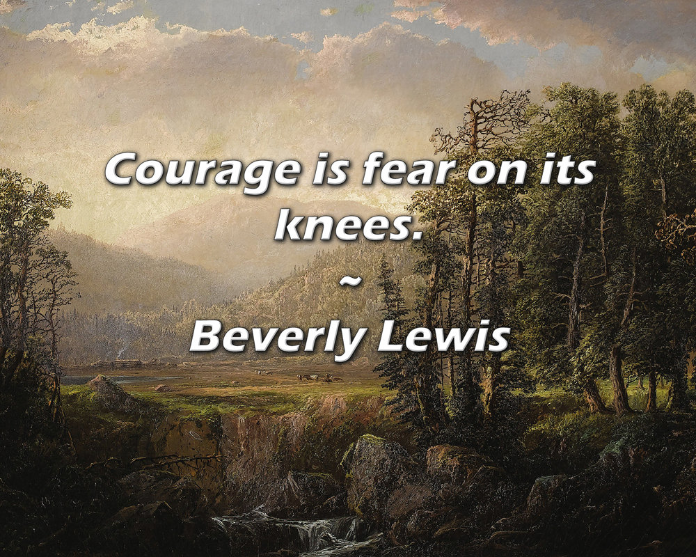Alcott Hill® Beverly Lewis Quote: Courage is fear on its knees. | Wayfair