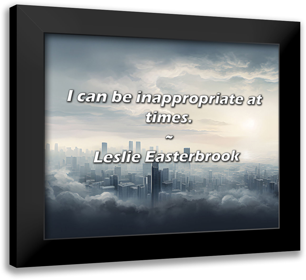 Ivy Bronx Leslie Easterbrook Quote: I can be inappropriate at times ...