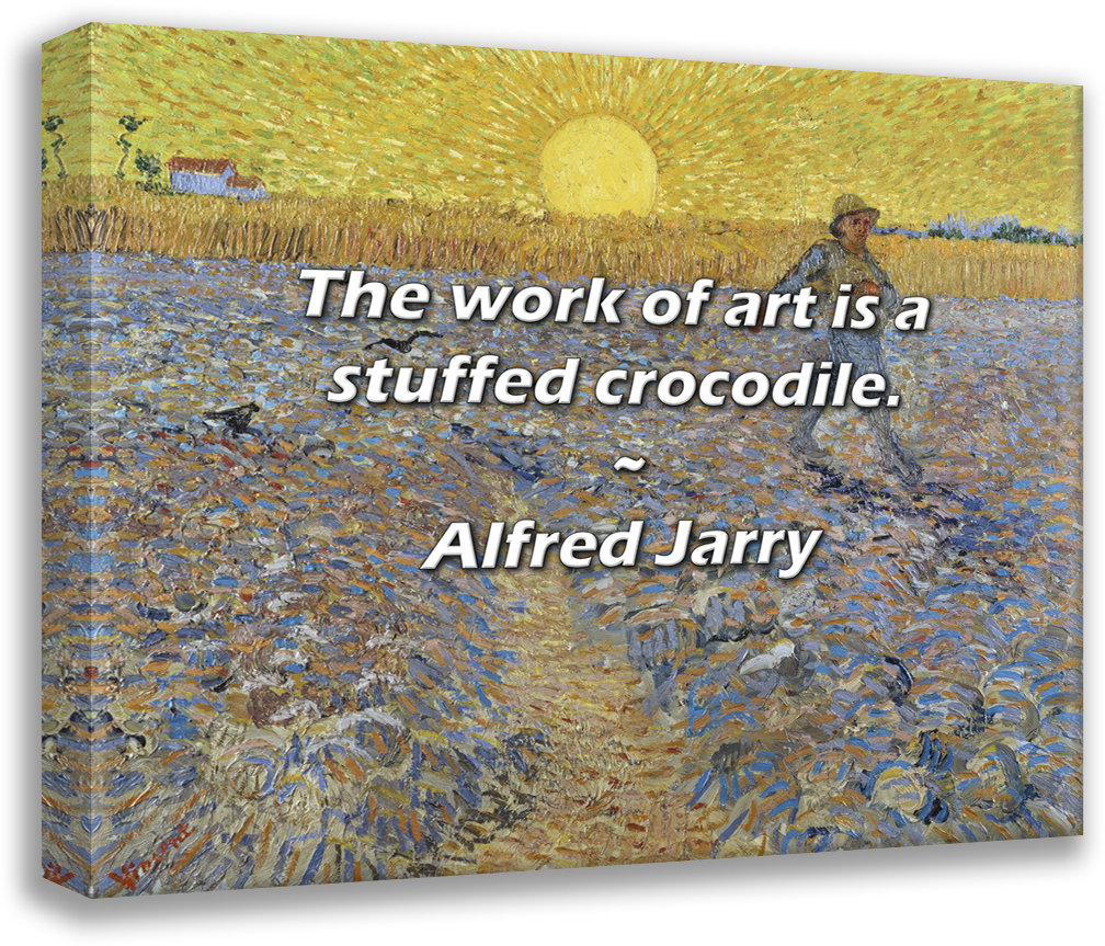 Latitude Run® Alfred Jarry Quote: The work of art is a stuffed ...