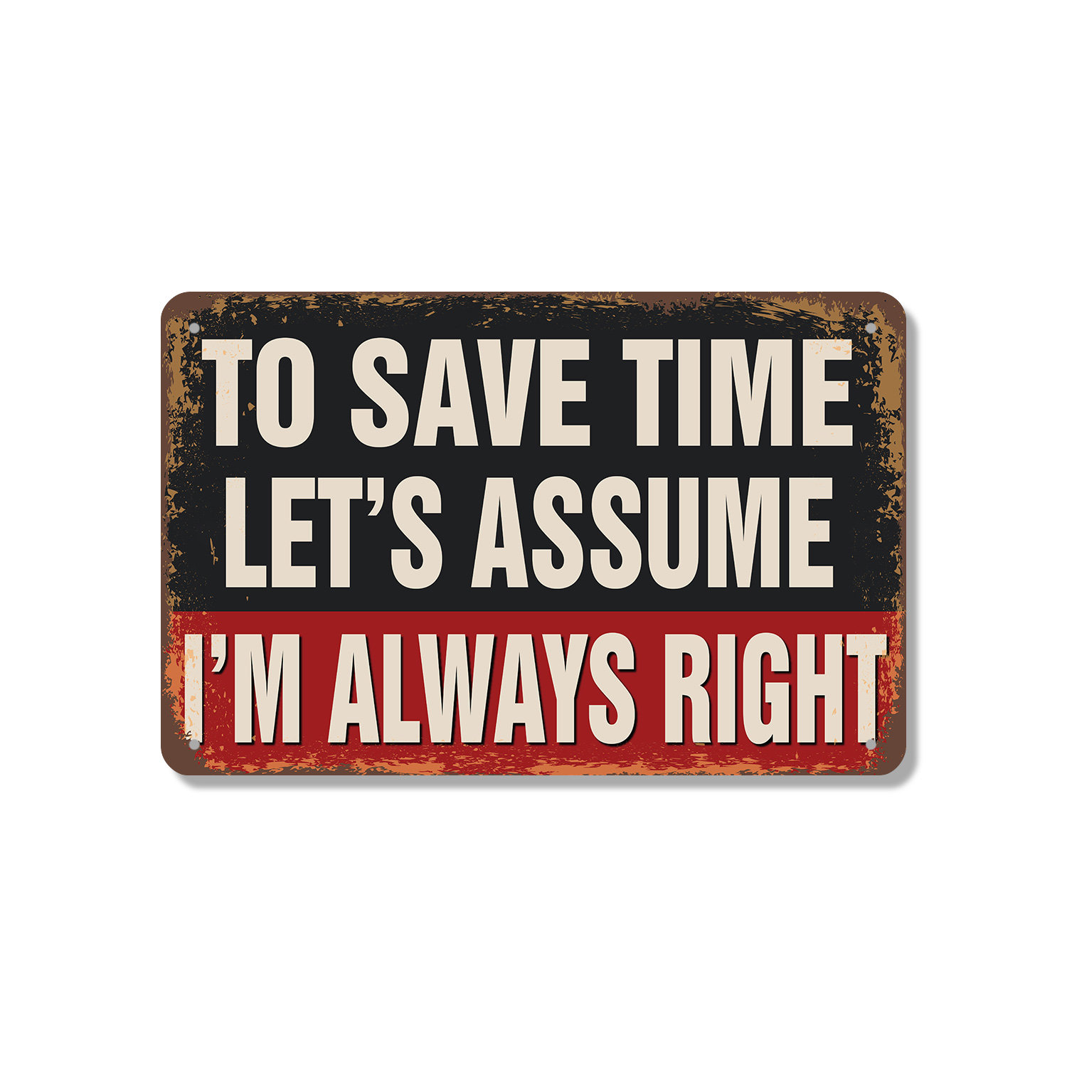 SignMission To Save Time Let’s Assume I’m Always Right 18 Inch x 24 ...