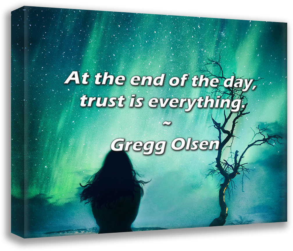 Union Rustic Gregg Olsen Quote: At the end of the day, trust is ...