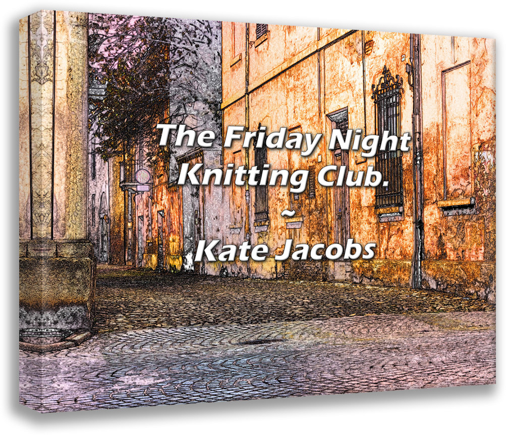 Astoria Grand Artsy Quote "The Friday Night Knitting Club." By Kate ...
