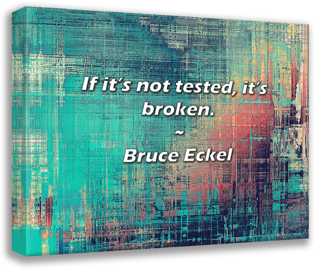Alcott Hill® Bruce Eckel Quote: If it’s not tested, it’s broken. | Wayfair