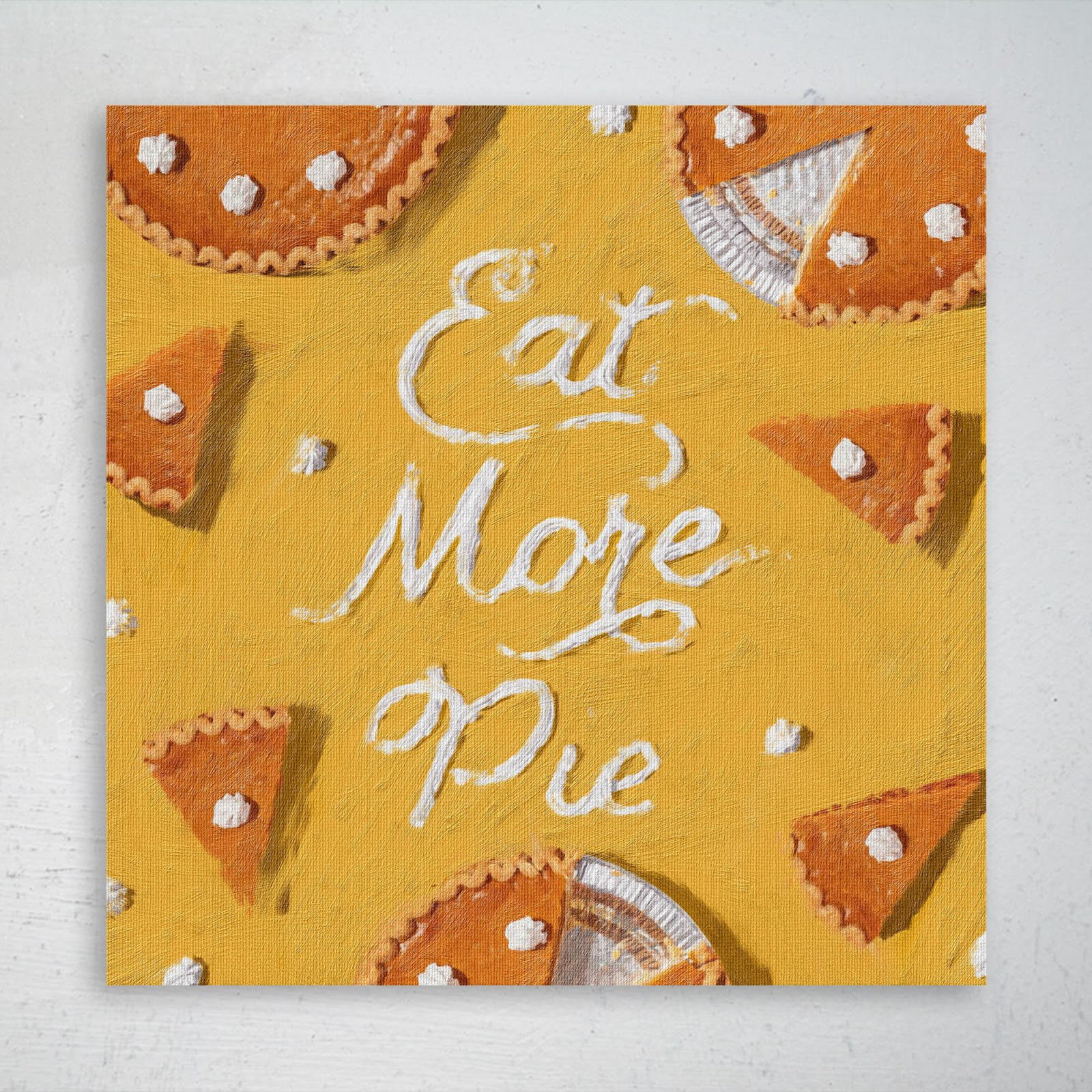 Latitude Run® Pies and "Eat More Pie" 1 Piece Square Graphic Art Print ...