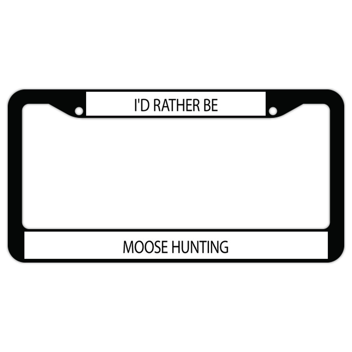 Signmission I'd Rather Be Moose Hunting Plastic Licence Plate Frame ...