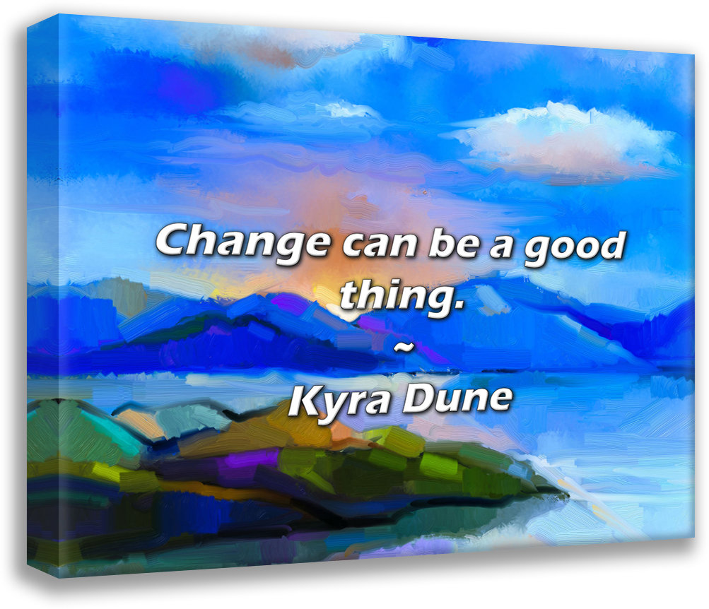 Astoria Grand Artsy Quote "Change can be a good thing." By Kyra Dune ...
