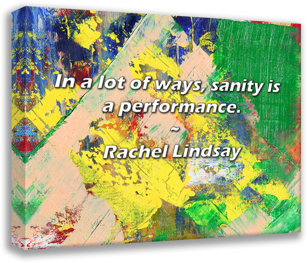 Trinx Rachel Lindsay Quote: In a lot of ways, sanity is a performance ...