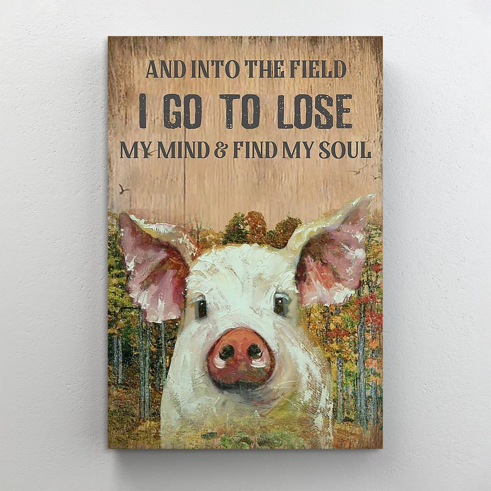 Trinx And into the Field I Go to Lose My Mind and Find My Soul Pig ...